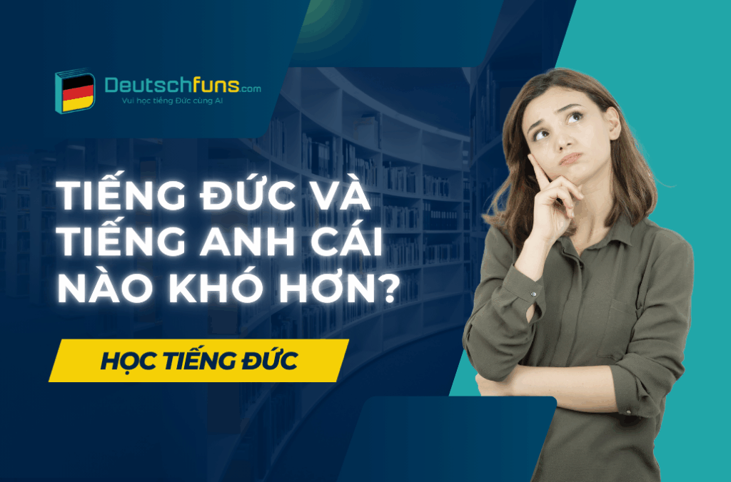 Tiếng Đức và tiếng Anh cái nào khó hơn